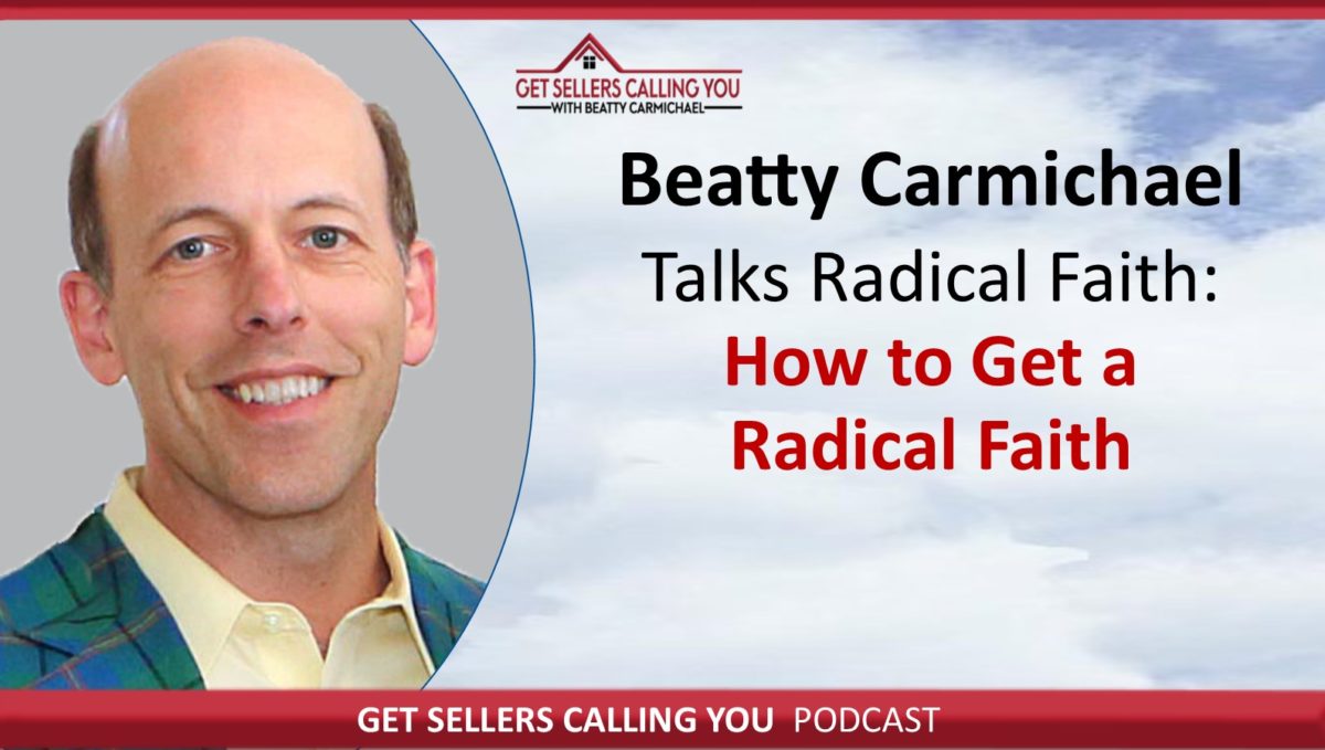 P036 Radical Faith – How to get a Radical Faith – Get Sellers Calling You